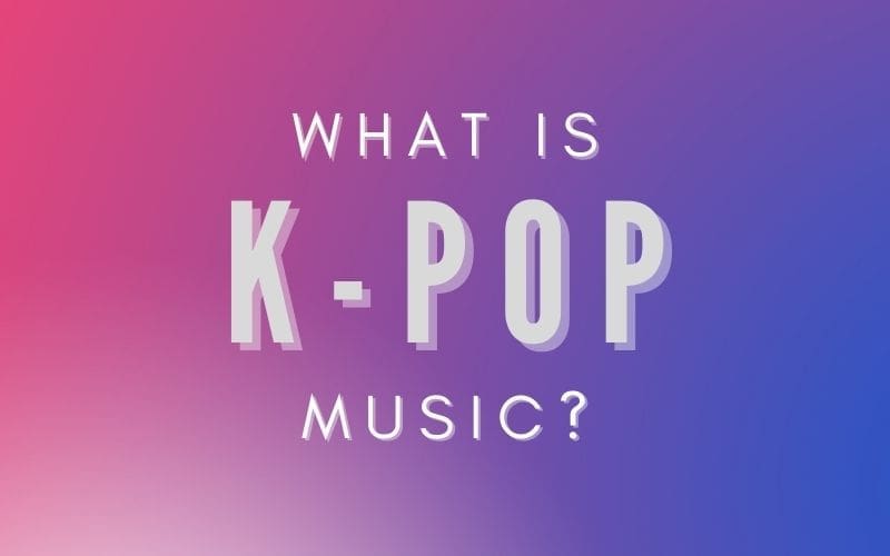 K-Pop Music | What Is K-Pop | Мusic Gateway